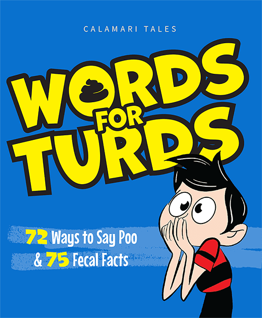 Words For Turds 72 Ways To Say Poo And 75 Fecal Facts words-for-turds-72-ways-to-say-poo-and-75-fecal-facts