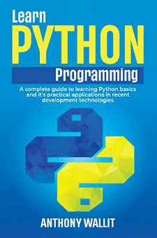 Learn Python Programming: A complete Guide to Learning Python basics ...