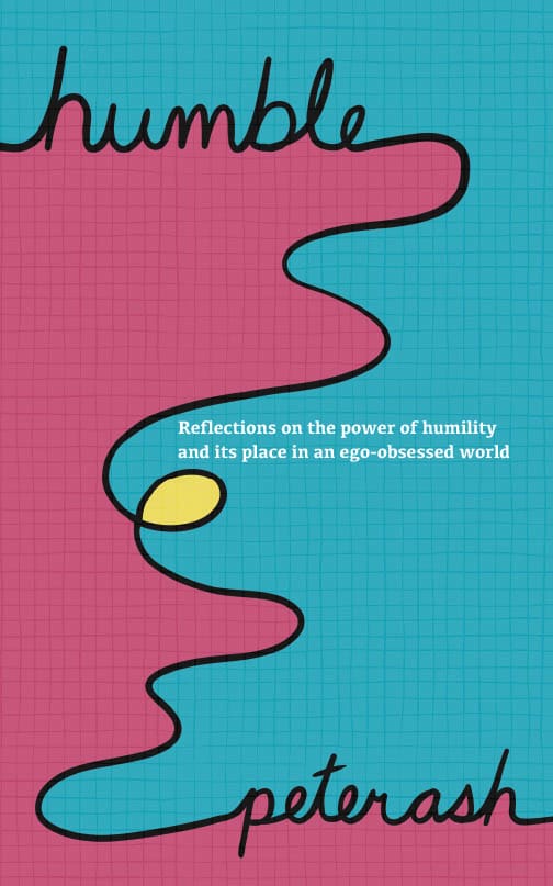 Humble: Reflections On the Power of Humility and Its Place in An Ego ...