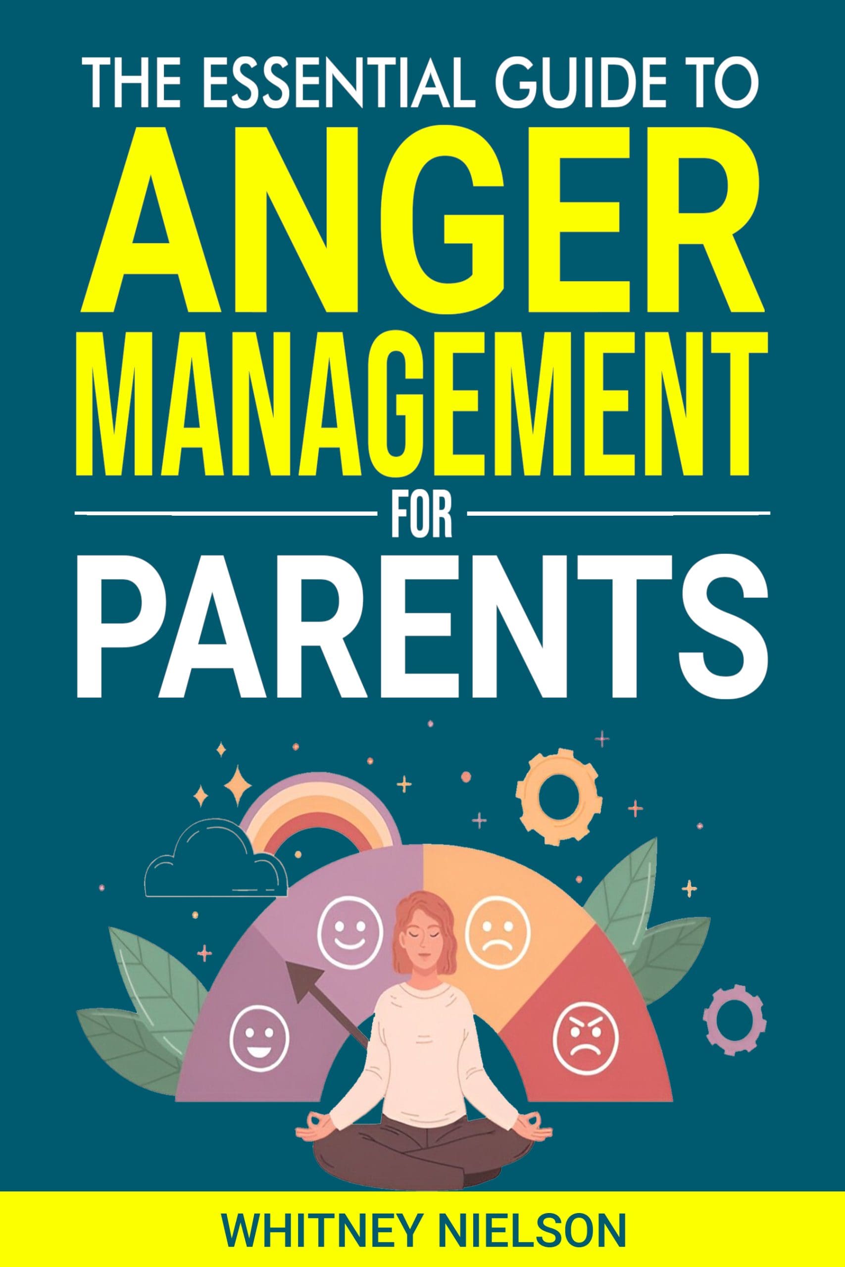The Essential Guide to Anger Management for Parents by Whitney Nielson